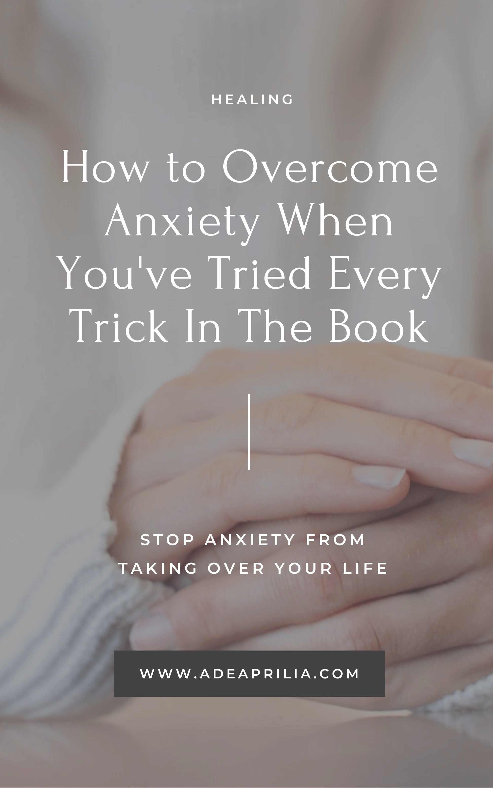 How to Overcome Anxiety When You’ve Tried Every Trick In The Book