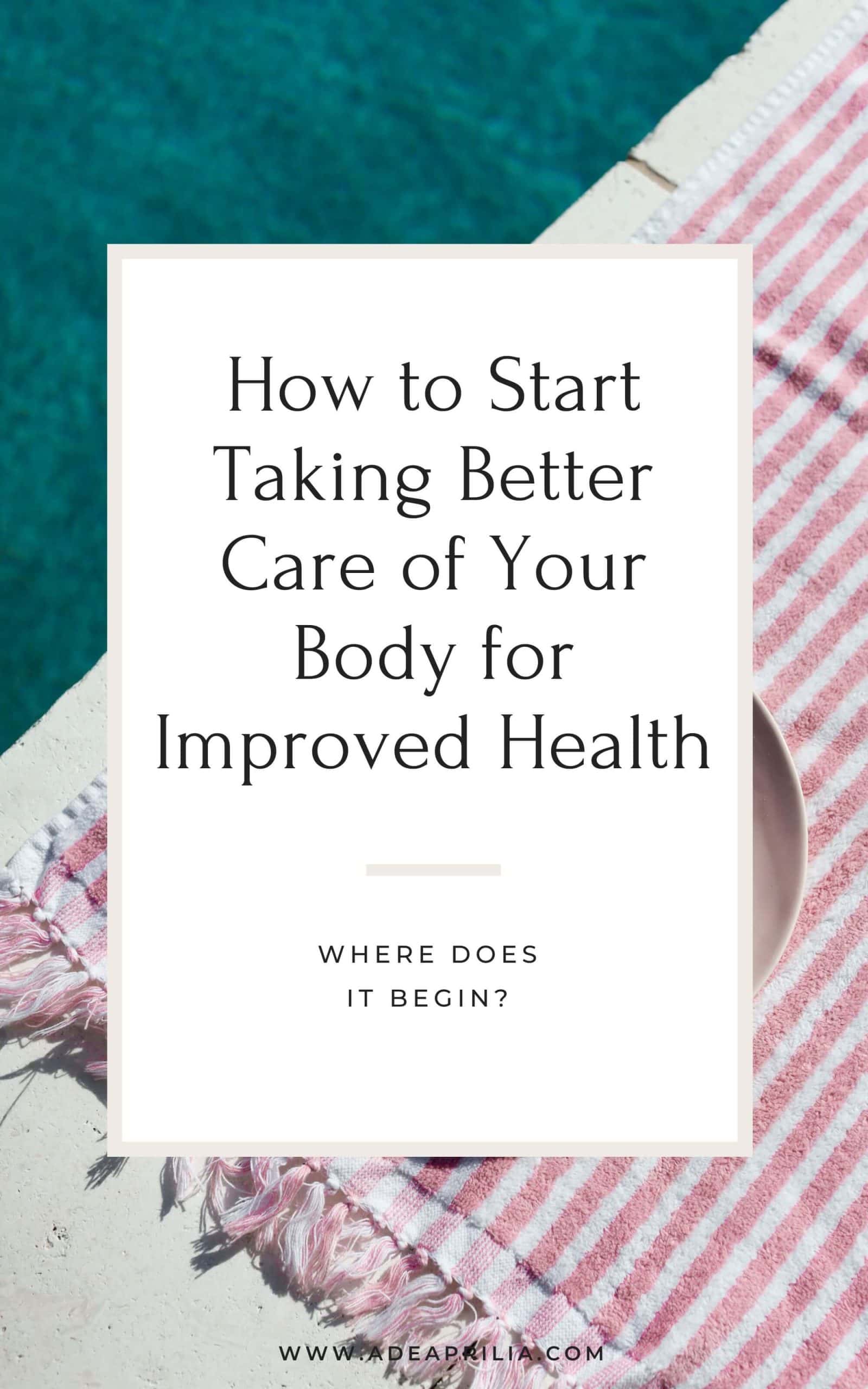 How to Start Taking Better Care of Your Body for Improved Health